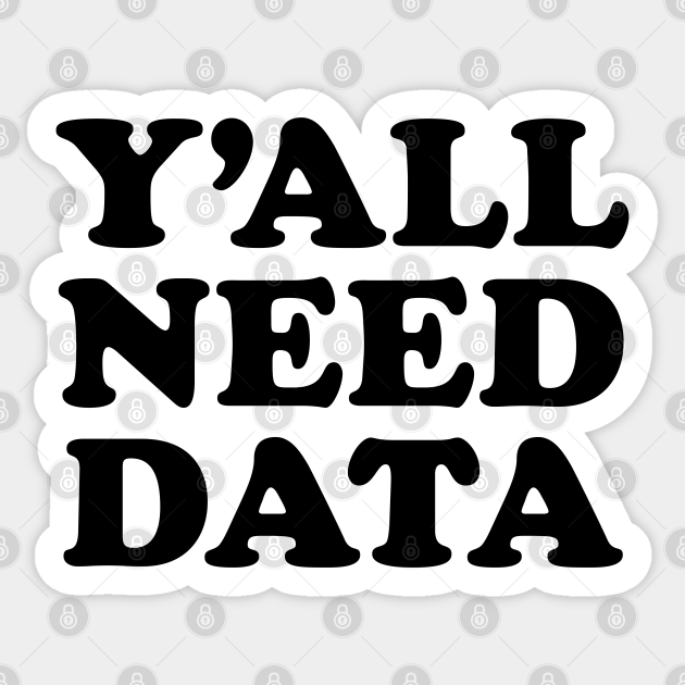Y'all Need Data - Funny Data Analyst - Yall Need Data Funny Data ... Y'all Need Data - Funny Data Analyst - Yall Need Data Funny Data ...